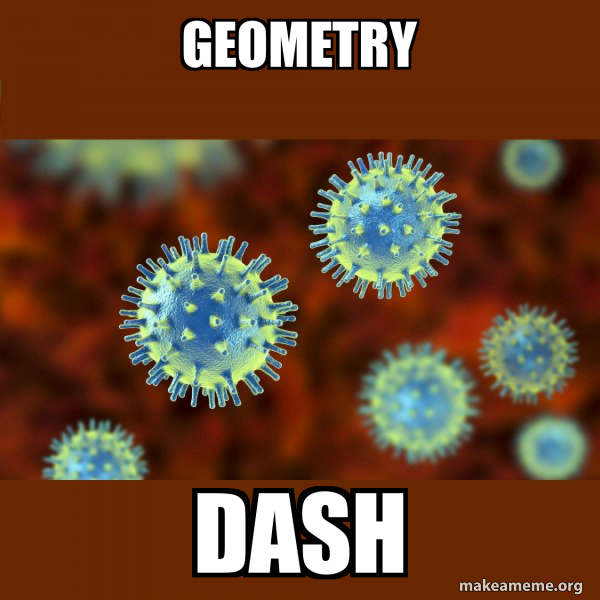 geometry dash - Coronavirus ( COVID-19 ) Meme Generator
