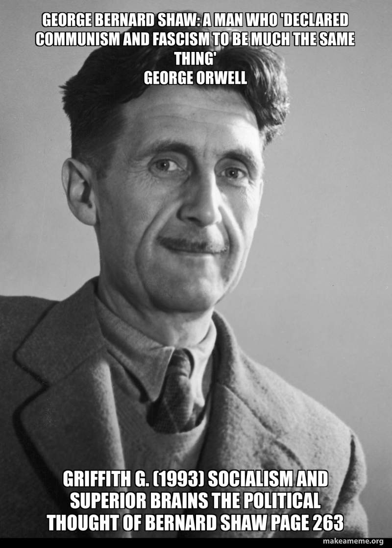 GEORGE BERNARD SHAW: A MAN WHO 'DECLARED COMMUNISM AND FASCISM TO BE MUCH THE SAME THING' GEORGE ...