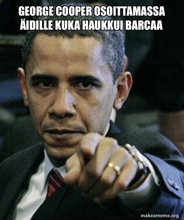 George Cooper osoittamassa äidille kuka haukkui barcaa - Angry Obama ...