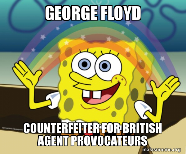 GEORGE FLOYD COUNTERFEITER FOR BRITISH AGENT PROVOCATEURS - Rainbow ...