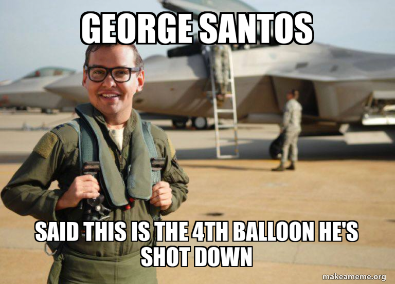george santos said this is the 4th balloon he's shot down Meme Generator