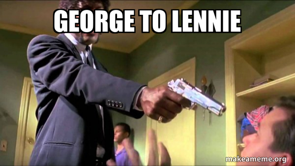 George to Lennie - Samuel L. Jackson Say What Meme Generator