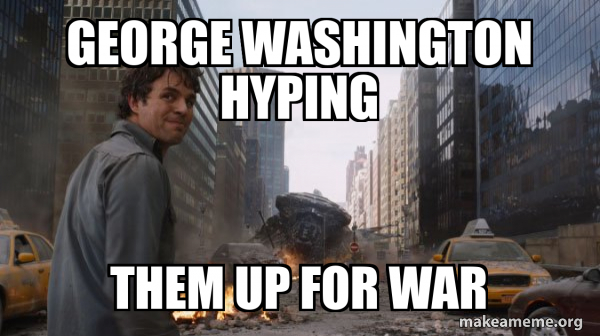 george washington hyping them up for war - That's My Secret Meme Generator