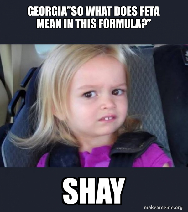 Georgia”so what does feta mean in this formula?” Shay - Side-Eyes Chloe ...