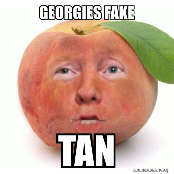 georgies fake tan - Impeached Donald Trump Meme Generator