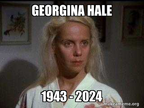 GEORGINA HALE 1943 - 2024 Meme Generator