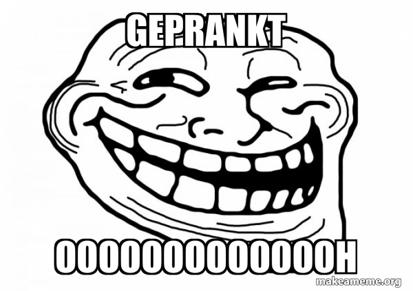 geprankt oooooooooooooh - Trollface Meme Generator