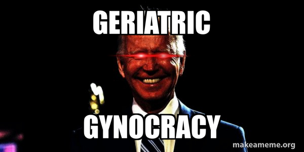 geriatric gynocracy - Dark Brandon Meme Generator