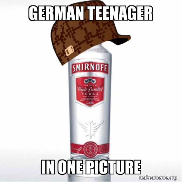 German teenager in one picture - Scumbag Alcohol Meme Generator