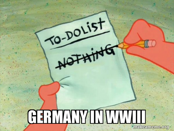 Germany in wwIII - TO-DO List Meme Generator
