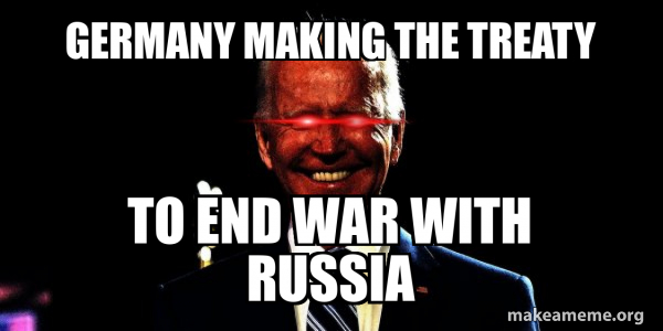 Germany making the treaty To end war with Russia - Dark Brandon Meme ...