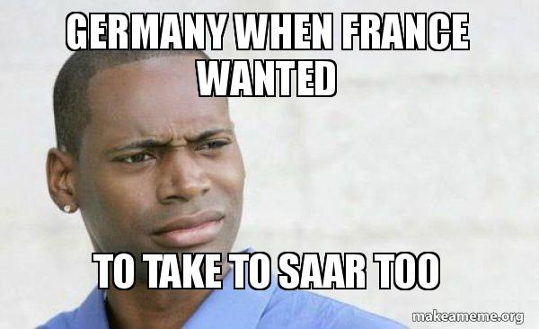 Germany when France wanted to take to Saar too - Confused Black Man ...