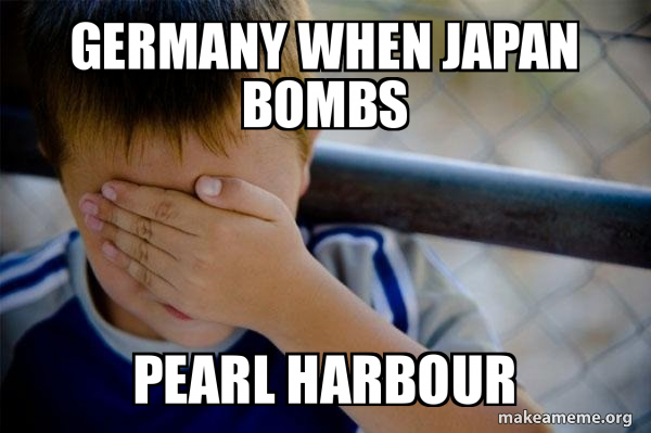 Germany when Japan bombs Pearl Harbour - Confession Kid Meme Generator