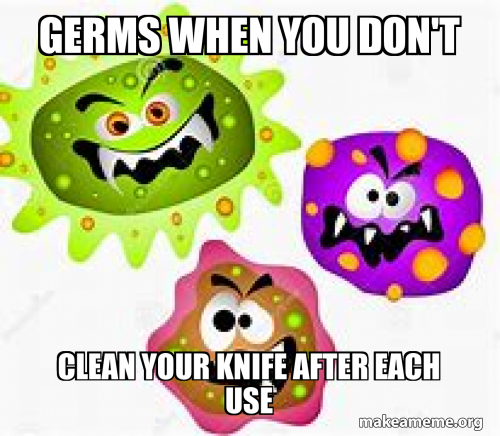 germs when you don't clean your knife after each use Meme Generator