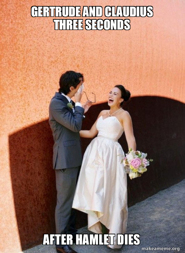 Gertrude and Claudius three seconds after Hamlet dies - Condescending ...