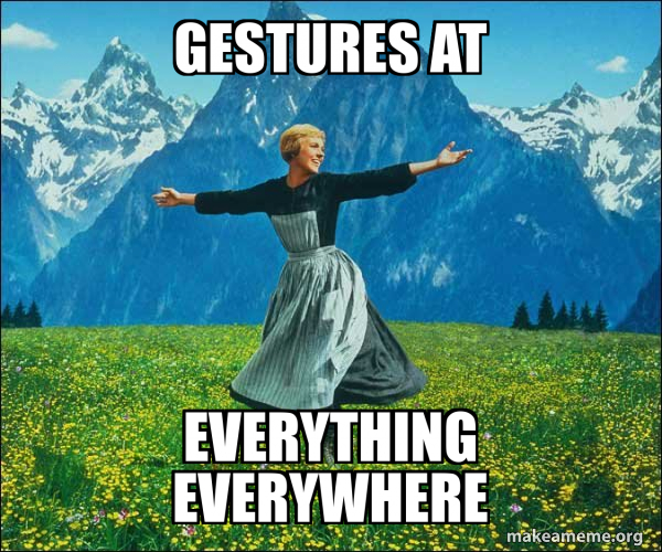 Gestures at Everything everywhere - Sound of Music Meme Generator