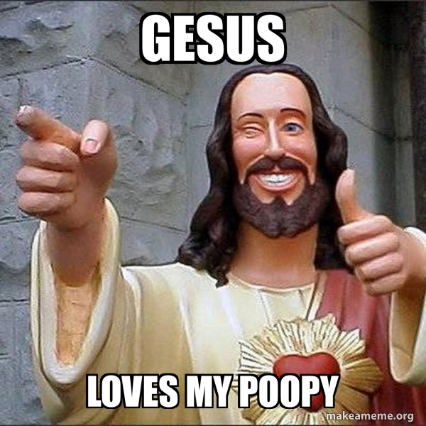 gesus loves my poopy - Cool Jesus Meme Generator