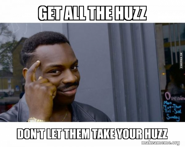 get all the huzz don't let them take your huzz - Roll Safe Black Guy ...