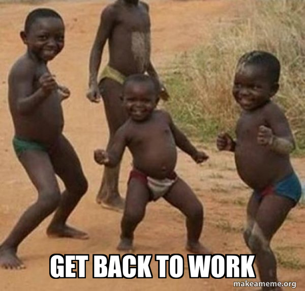 GET BACK TO WORK - Dancing Black Kids Meme Generator
