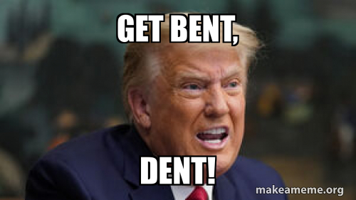 Get Bent, dent! Meme Generator