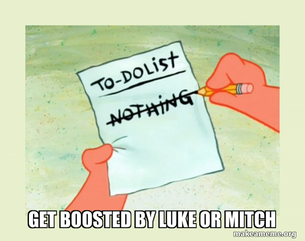 Get boosted by Luke or Mitch - To Do List - Nothing Meme Generator