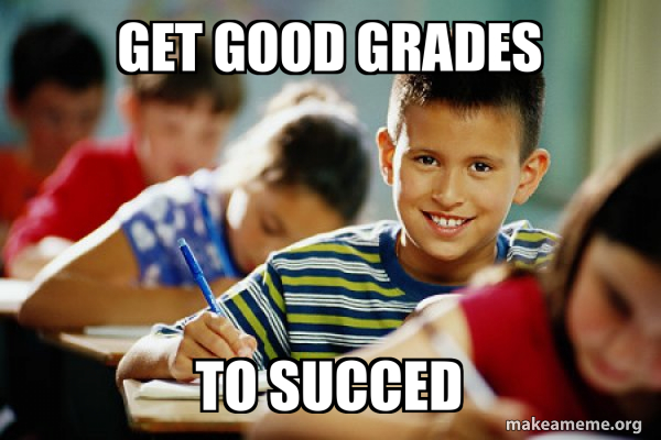get good grades to succed - Scumbag Student Meme Generator