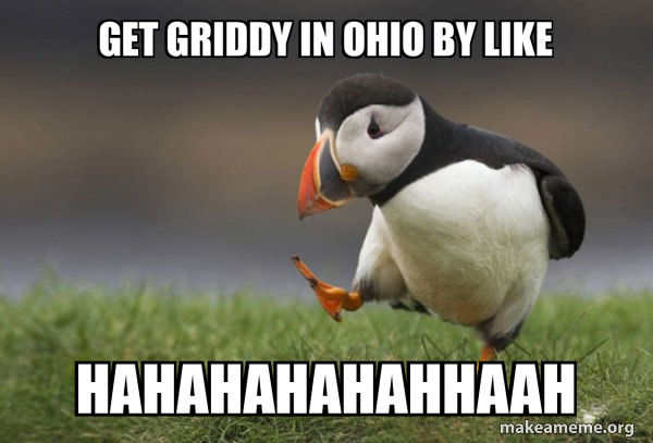 get griddy in ohio by like hahahahahahhaah - Unpopular Opinion Puffin ...