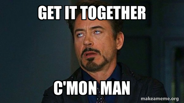 Get it together C'mon man - Tony Stark Eye Roll Meme Generator