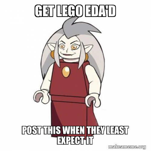 GEt lego eda'd post this when they least expect it Meme Generator