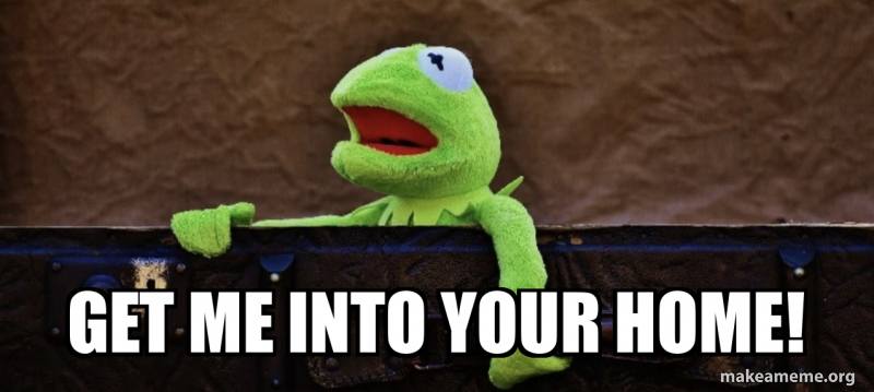 GET ME INTO YOUR HOME! Meme Generator