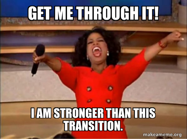 Get me through it! I Am Stronger Than This Transition. - Oprah Winfrey ...