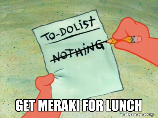 get meraki for lunch - TO-DO List Meme Generator