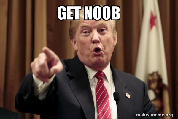 get noob - Donald Trump Says Meme Generator