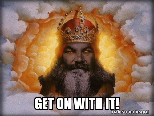GET ON WITH IT! Meme Generator