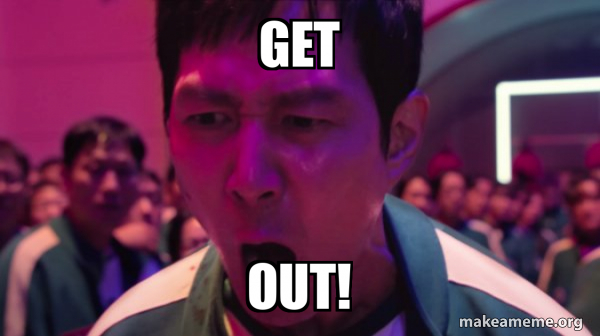 Get Out! - I've Played These Games Before Meme Generator