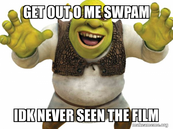 get out o me swpam idk never seen the film - Shrek Meme Generator