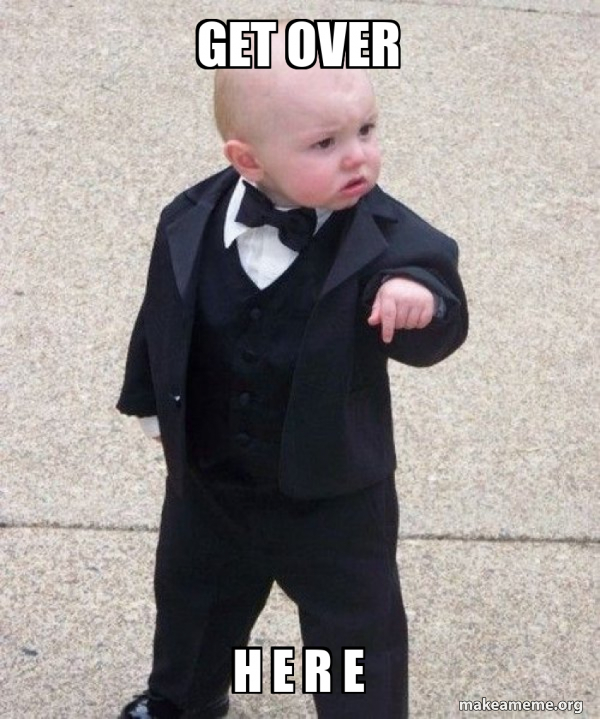 GET OVER H E R E - Godfather Baby Meme Generator