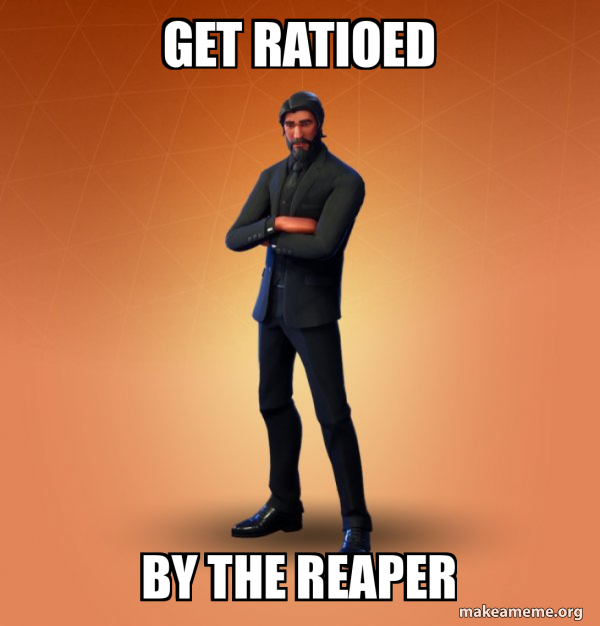 Get Ratioed By the reaper - Fortnite The Reaper | Make a Meme