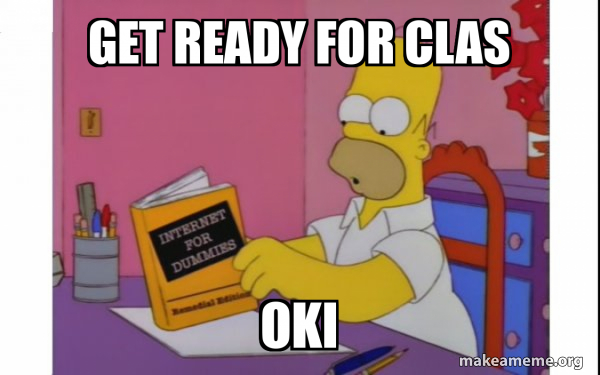 get ready for clas oki - Computer Homer Meme Generator