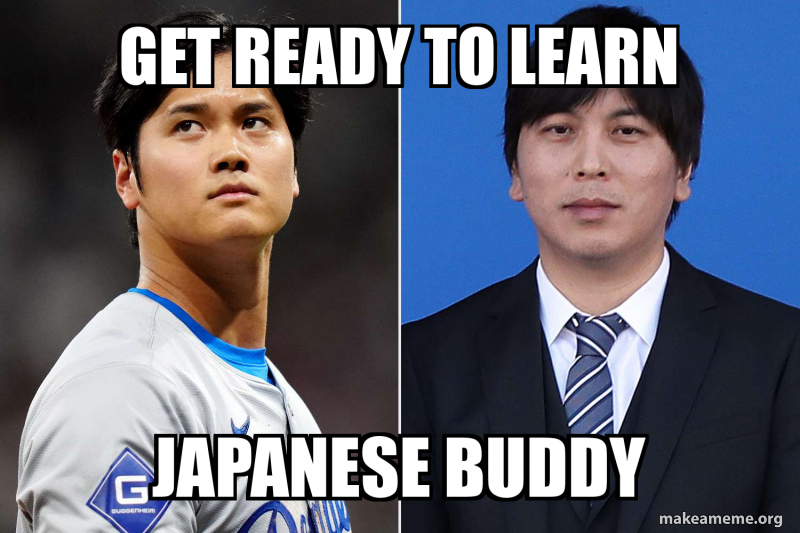 GET READY TO LEARN JAPANESE BUDDY Meme Generator