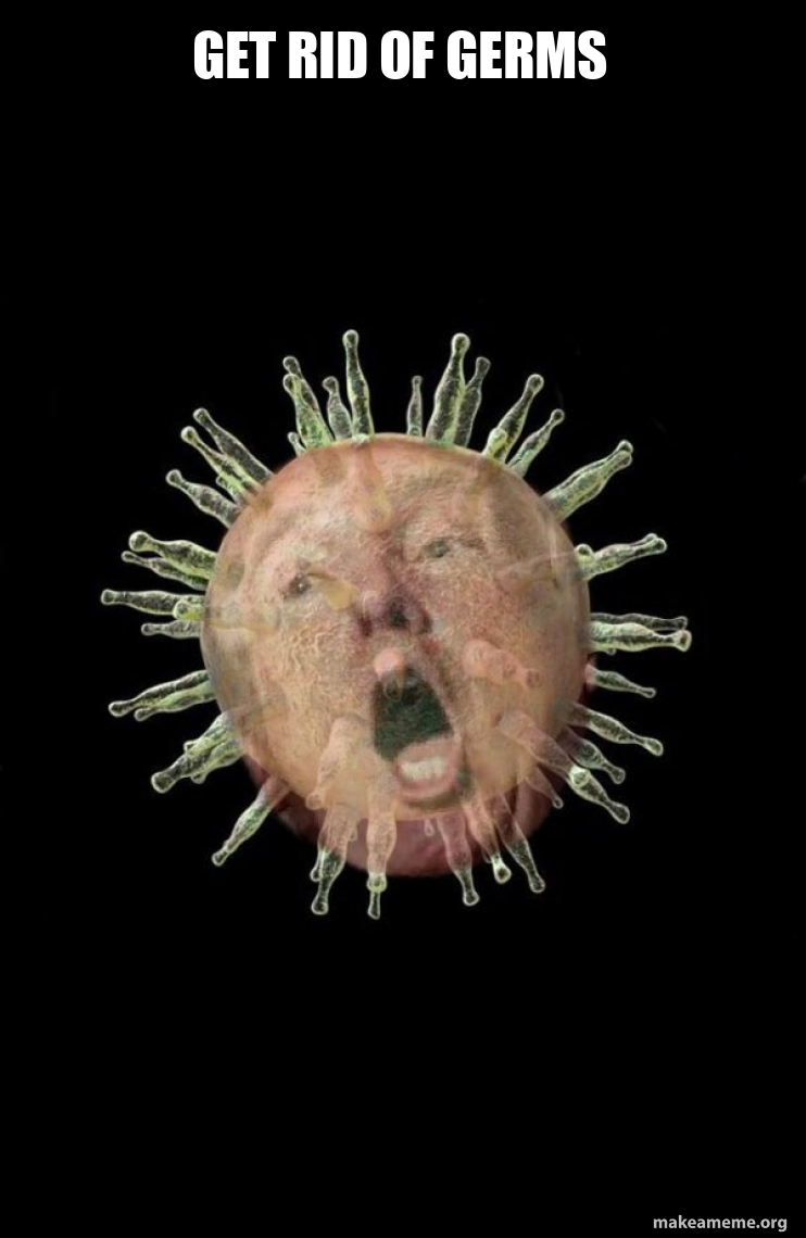 get rid of germs - Trumpvirus TrumpPandemic Meme Generator