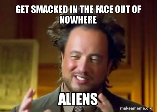 Get smacked in the face out of nowhere Aliens - Ancient Aliens - Crazy ...