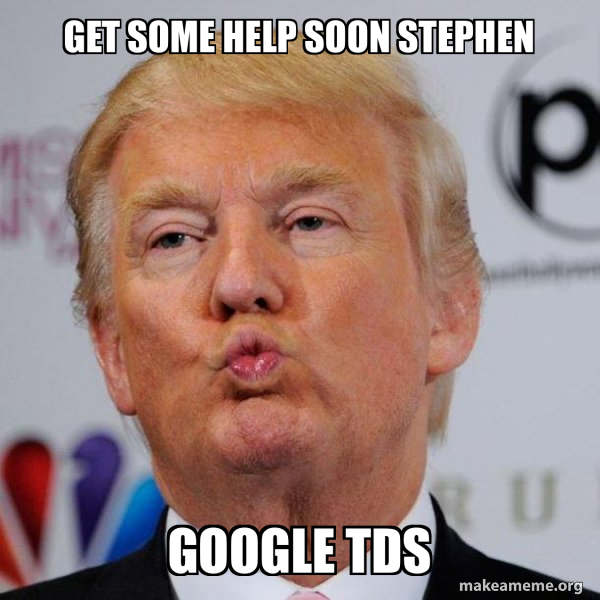 Get some help soon stephen Google TDS - Donald Trump Kissing Meme Generator