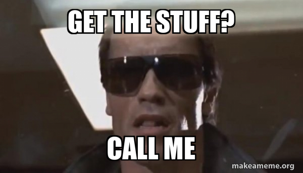 Get the stuff? Call me - The Terminator Meme Generator