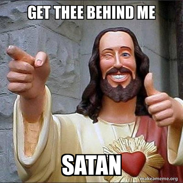 get thee behind me satan - Cool Jesus Meme Generator