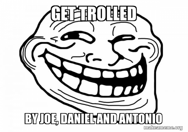 Get trolled By joe, Daniel and Antonio - Trollface Meme Generator