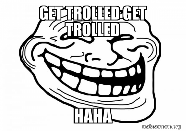 get trolled get trolled HAhA - Trollface Meme Generator