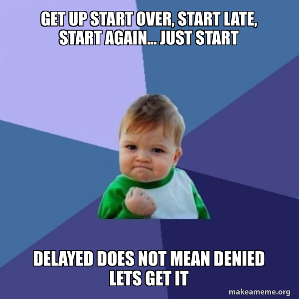Get UP Start over, start late, start again... JUST START Delayed does ...