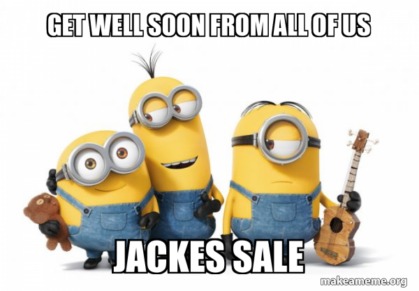 Get well soon from all of us Jackes Sale - Minions Meme Generator