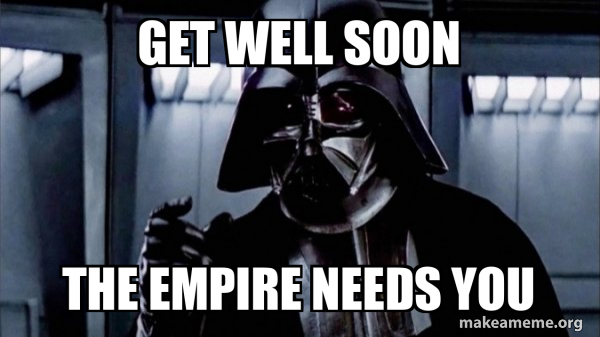 Get well soon the Empire needs you - Darth Vader - Choke Meme Generator